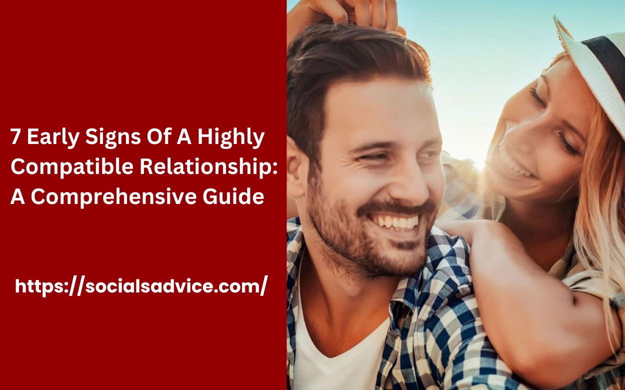 7 Early Signs Of A Highly Compatible Relationship: A Comprehensive Guide